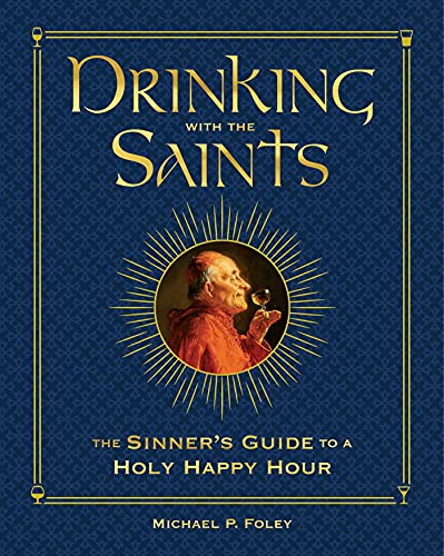 Drinking with the Saints (Deluxe): The Sinner's Guide to a Holy Happy ...