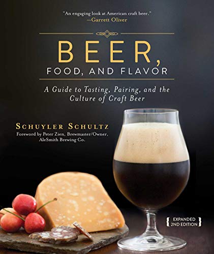 Beer, Food, and Flavor: A Guide to Tasting, Pairing, and the Culture o ...