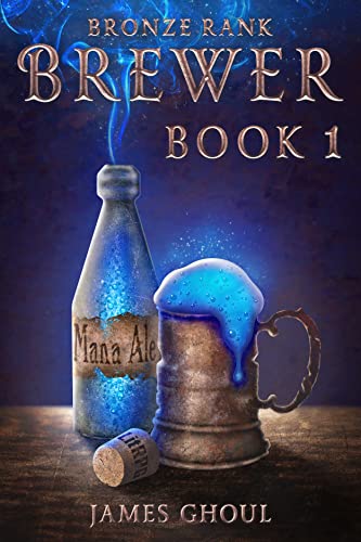 Bronze Rank Brewer: A LitRPG fantasy adventure (Hawkin's Magic Beers B ...